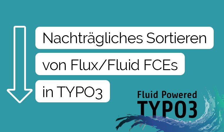 TYPO3 Flux/Fluid-FCEs und Probleme beim nachträglichen Sortieren